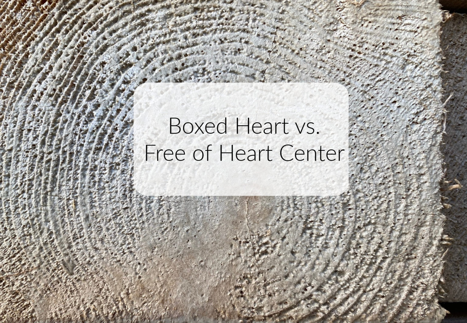 Lumber 101: Boxed Heart vs. FOHC | Lumberstore.ca